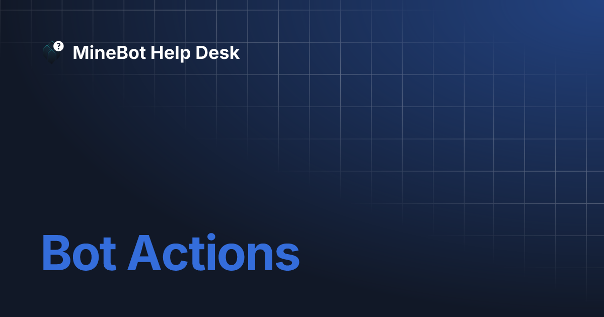 Bot Actions | MineBot Help Desk